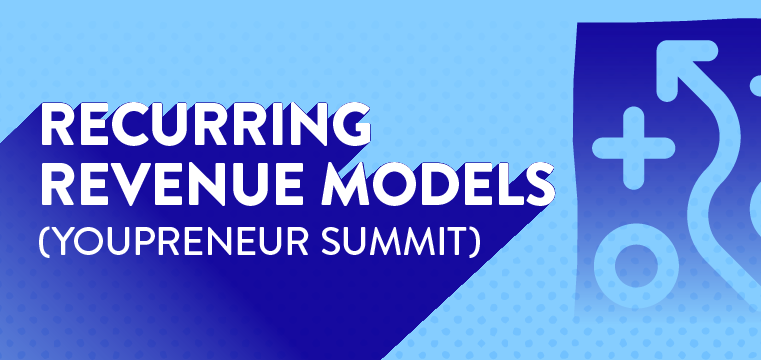 Recurring Revenue Models (Youpreneur Summit)